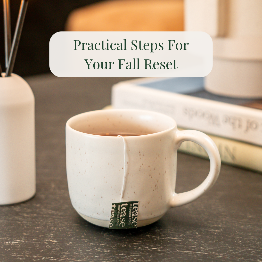 Practical Steps For Your Fall Reset – Tease - Tea Inspired Wellness ...